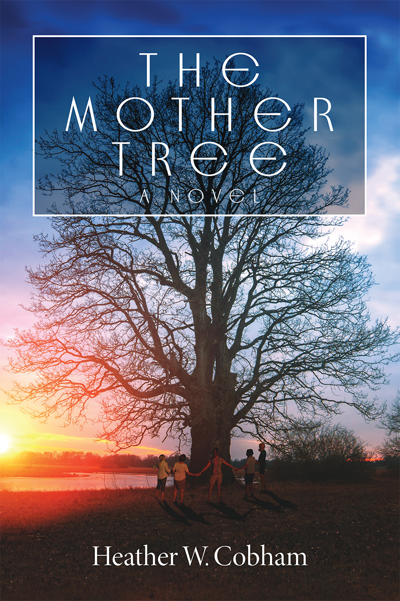 The Mother Tree (sequel to Hungry Mother Creek) by Heather W. Cobham ...