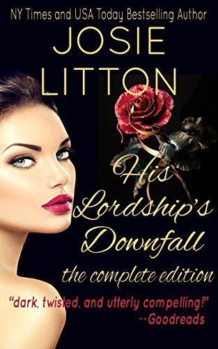 His Lordship's Downfall: The Complete Edition by Josie Litton | Goodreads
