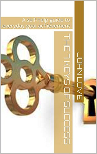 The 7 Keys Of Success: A self-help guide to everyday goal achievement ...