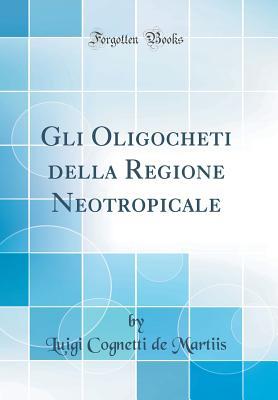 Gli Oligocheti della Regione Neotropicale by Luigi Cognetti de Martiis ...