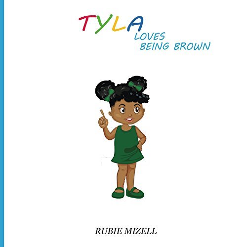 Tyla Loves Being Brown!! (Growing Up With Tyla’Grace) by Rubie Mizell ...