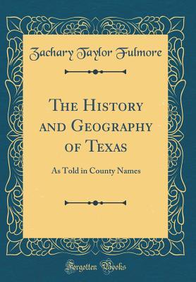 The History and Geography of Texas: As Told in County Names by Zachary ...