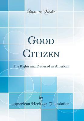 Good Citizen: The Rights and Duties of an American by American Heritage ...