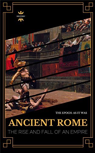 ANCIENT ROME: THE RISE AND FALL OF AN EMPIRE by The History Hour ...