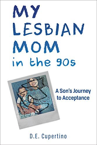 My Lesbian Mom In The 90s A Sons Journey To Acceptance By D E