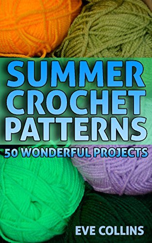 Summer Crochet Patterns: 50 Wonderful Projects: by Eve Collins | Goodreads