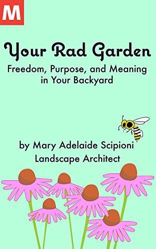 Your Rad Garden: Freedom, Purpose, and Meaning in Your Backyard by Mary ...
