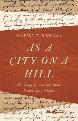 As a City on a Hill: The Story of America's Most Famous Lay Sermon by ...