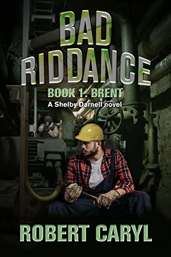 Bad Riddance, Book 1: Brent: A Shelby Darnell novel by Robert Caryl ...