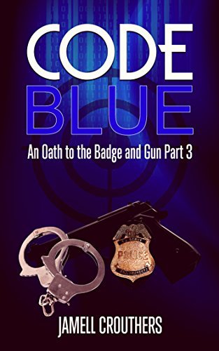 Code Blue: An Oath to the Badge and Gun Part 3 by Jamell Crouthers ...