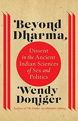 BEYOND DHARMA DISSENT IN THE ANCIENT INDIAN SCIENCES OF SEX AND POLITICS [Hardcover] [Jan 01 ...