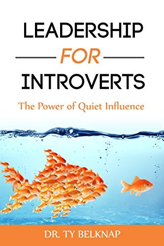 Leadership for Introverts: The Power of Quiet Influence by Ty Belknap ...