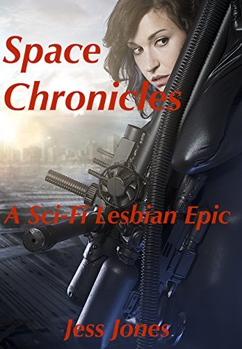 Space Chronicles: A Sci-Fi Lesbian Epic by Jess Jones | Goodreads