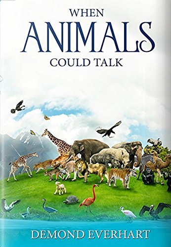 When Animals Could Talk by Demond Everhart | Goodreads