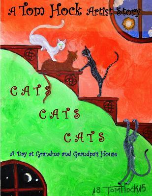 Cats Cats Cats: A Day at Grandma and Grandpa's House by Tom L Hock ...