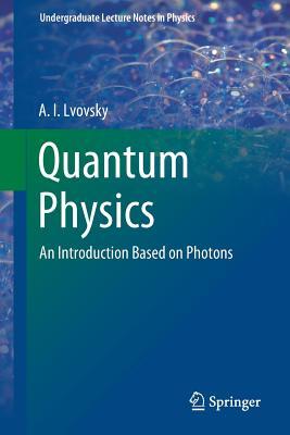 Quantum Physics: An Introduction Based on Photons by Alexander Lvovsky ...