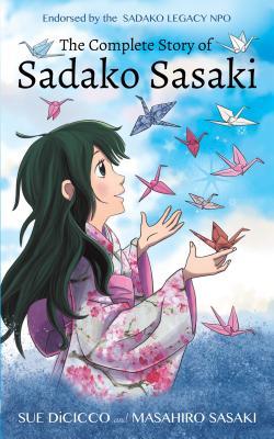 The Complete Story of Sadako Sasaki by Sue DiCicco | Goodreads