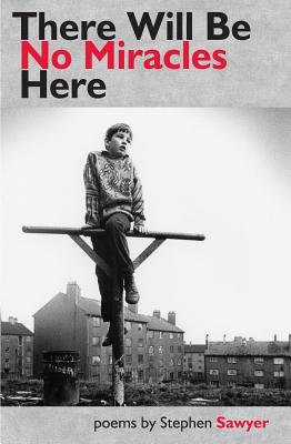 There Will Be No Miracles Here by Stephen Sawyer | Goodreads