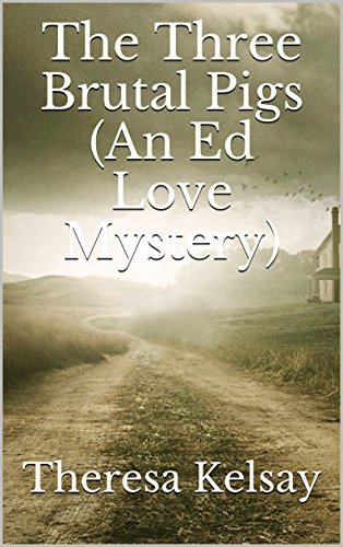 The Three Brutal Pigs: (An Ed Love Mystery) by Theresa Kelsay | Goodreads