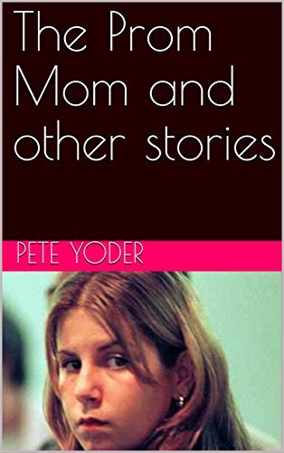 The Prom Mom and other stories: A Collection of True Crime by Pete ...
