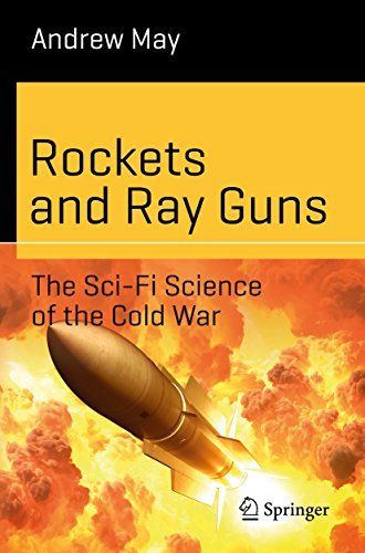 Rockets and Ray Guns: The Sci-Fi Science of the Cold War by Andrew May ...