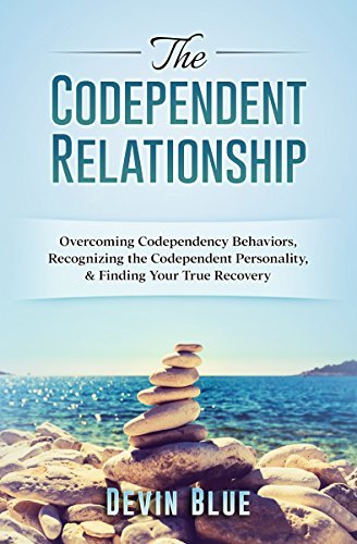 The Codependent Relationship: Overcoming Codependency Behaviors, Recognizing the Codependent ...