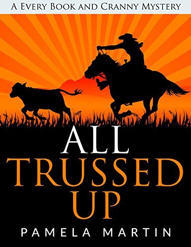 All Trussed Up (Every Book and Cranny Mystery) by Pamela Martin | Goodreads