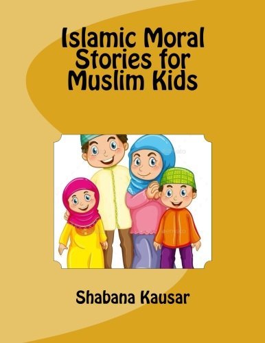 Islamic Moral Stories for Muslim Kids by Shabana Kausar | Goodreads