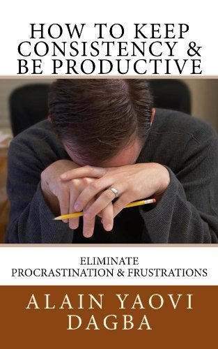 How To Keep Consistency & Be Productive by Alain Yaovi Dagba | Goodreads