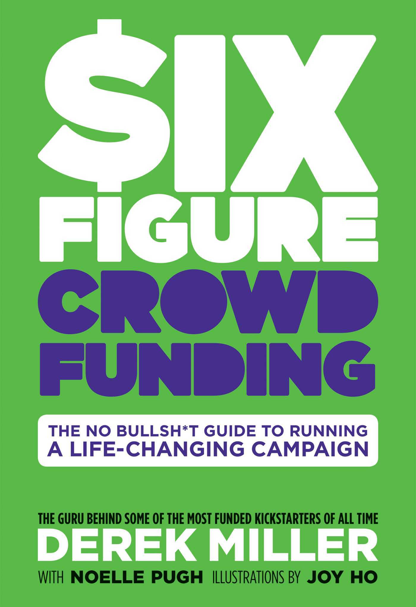 Six Figure Crowdfunding: The No Bullsh*t Guide to Running a Life ...