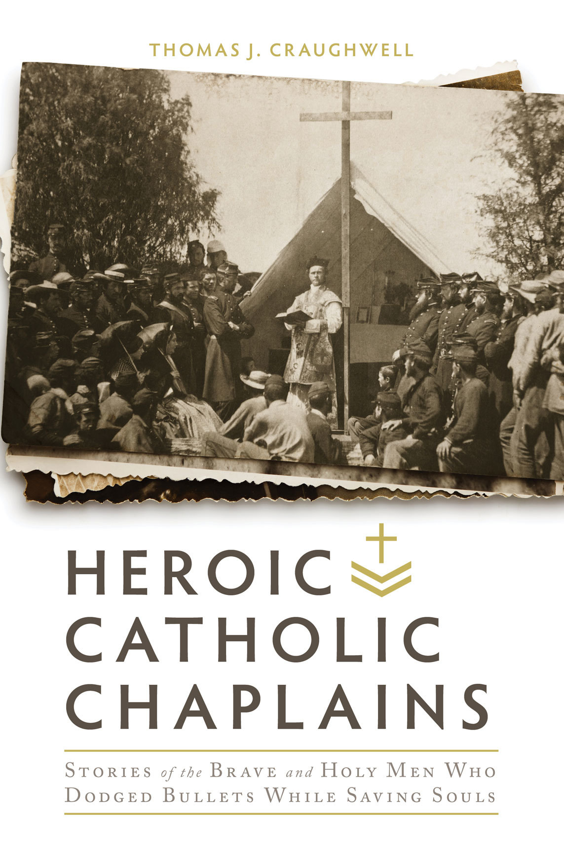 Heroic Catholic Chaplains: Stories of the Brave and Holy Men Who Dodged ...