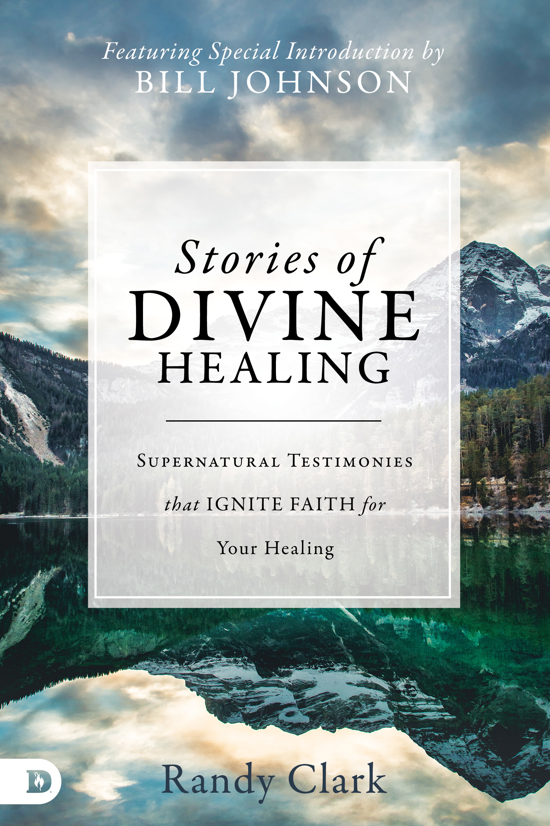 Stories of Divine Healing: Supernatural Testimonies that Ignite Faith ...