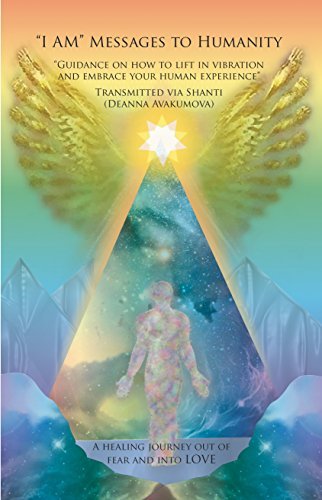 “I AM” Messages to Humanity: Guidance on How to Lift in Vibration and ...