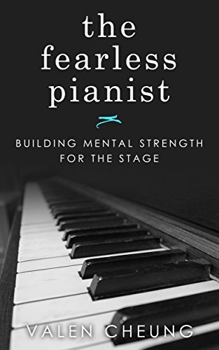 The Fearless Pianist: Building Mental Strength for the Stage by Valen ...