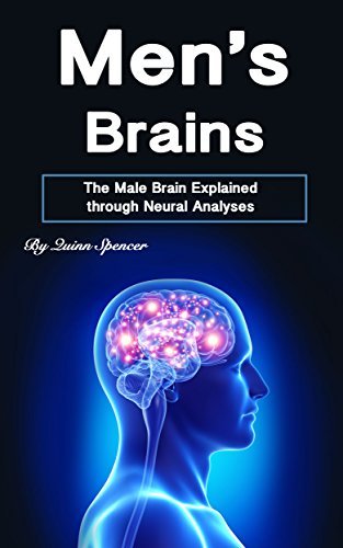 Men's Brains: The Male Brain Explained through Neural Analyses by Quinn ...