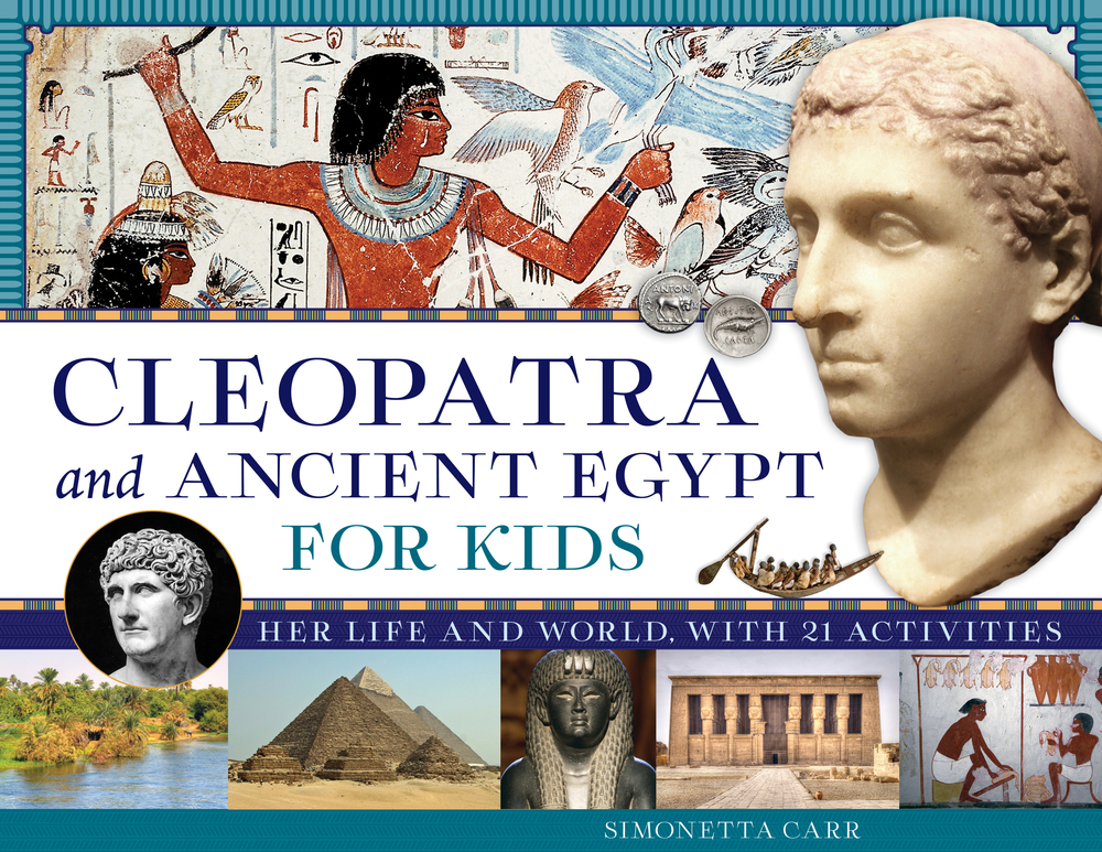 Cleopatra and Ancient Egypt for Kids: Her Life and World, with 21 ...