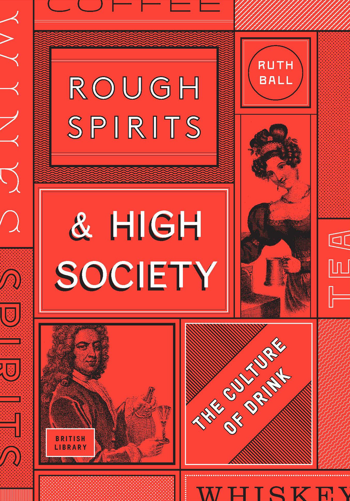 Rough Spirits & High Society: The Culture of Drink by Ruth Ball | Goodreads