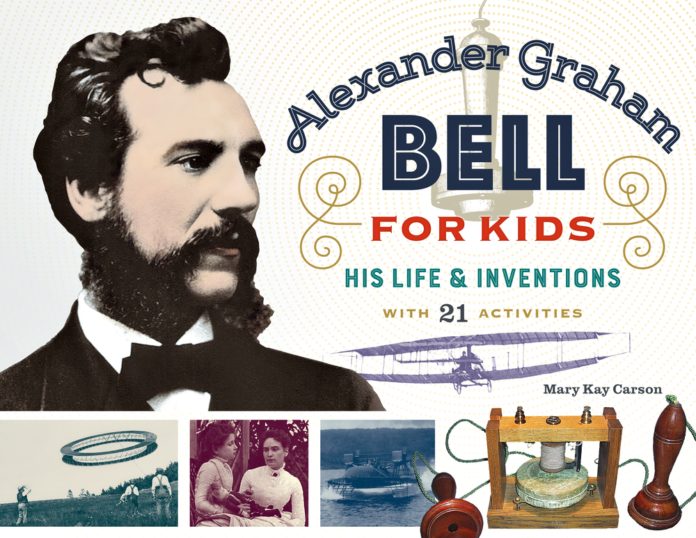 Alexander Graham Bell for Kids: His Life and Inventions, with 21 ...