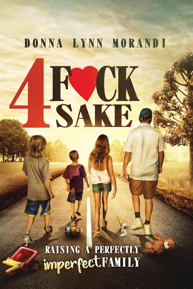 4 Fck Sake: Raising a Perfectly Imperfect Family by Donna Lynn Morandi ...