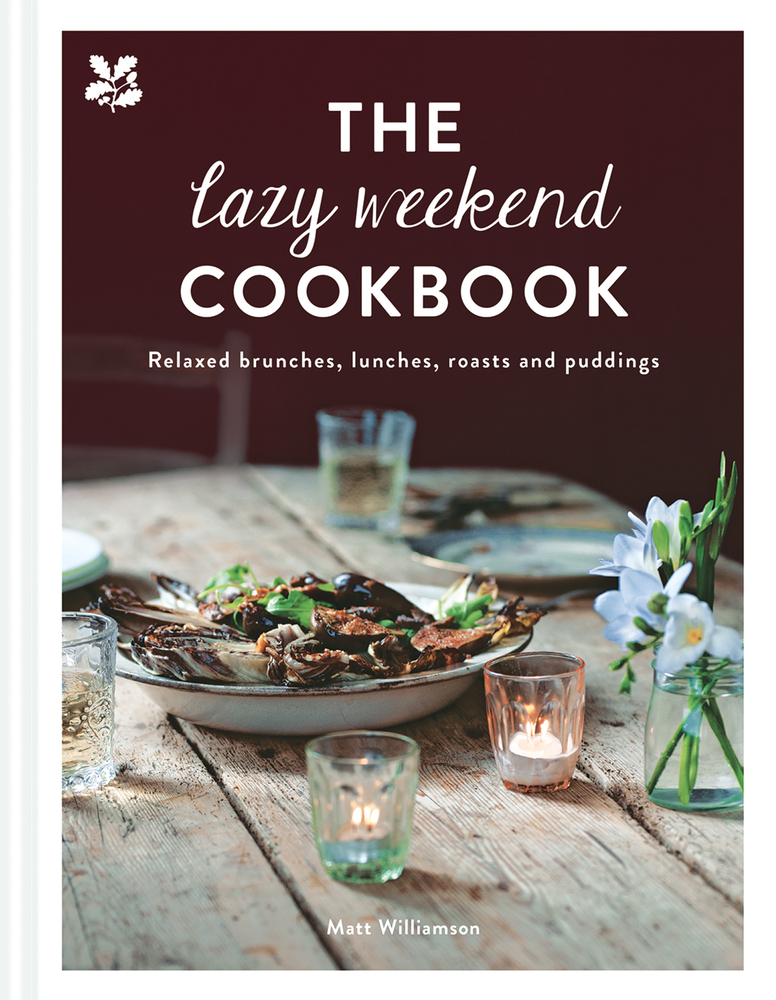 The Lazy Weekend Cookbook: Relaxed brunches, lunches, roasts and sweet ...