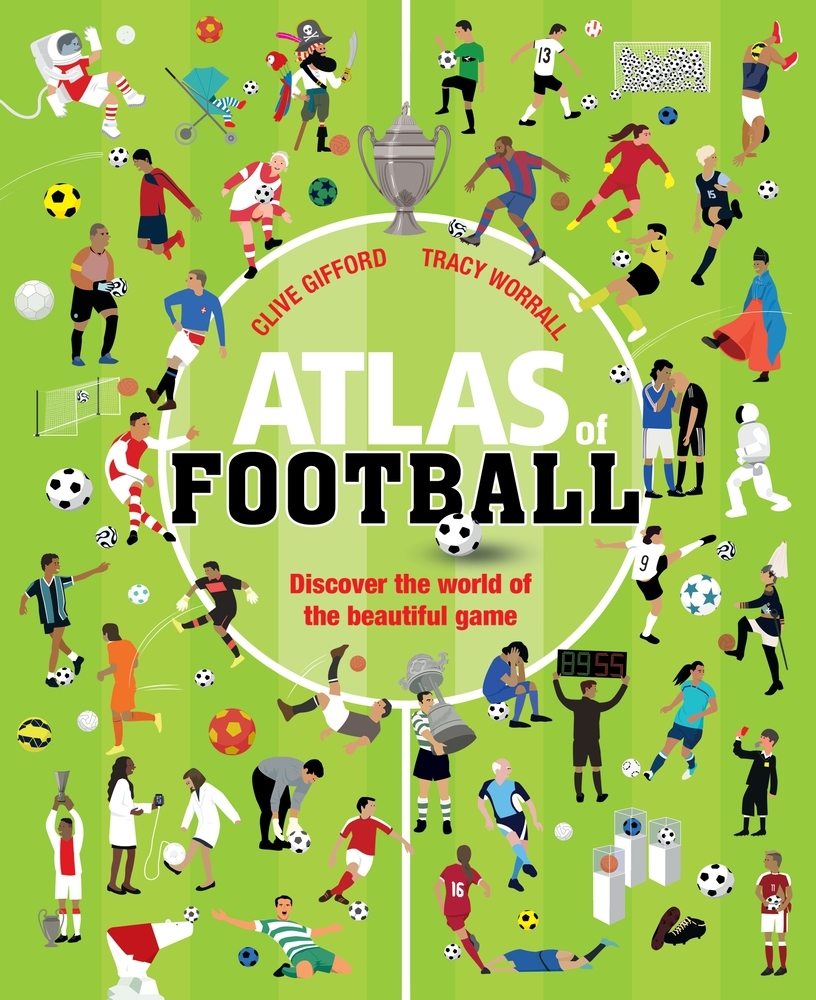 Atlas of Football: Discover the World of the Beautiful Game by Clive ...