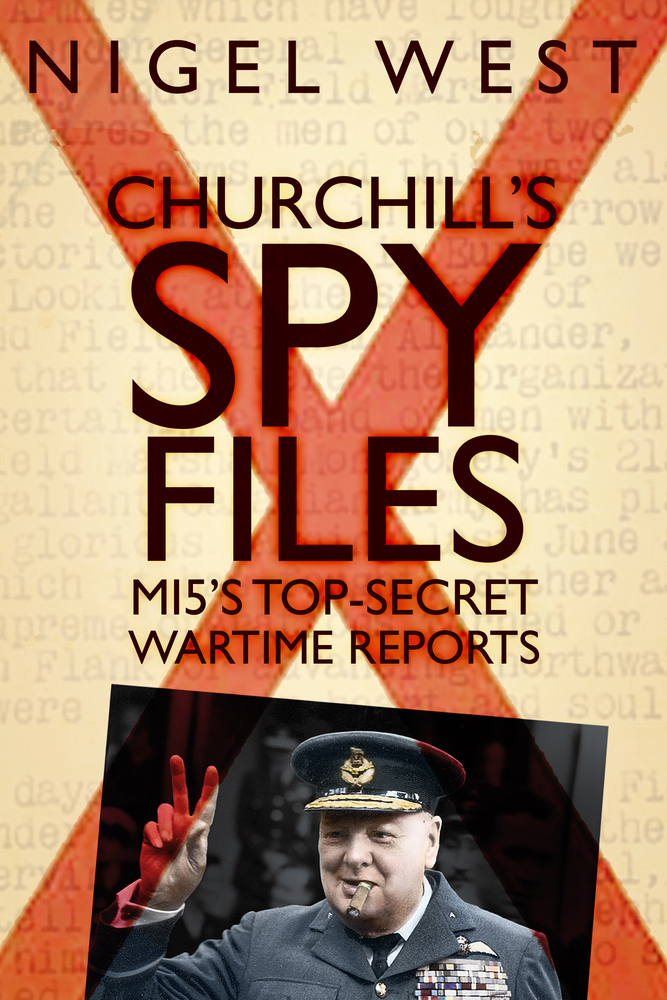 Churchill's Spy Files: MI5's Top-Secret Wartime Reports by Nigel West ...