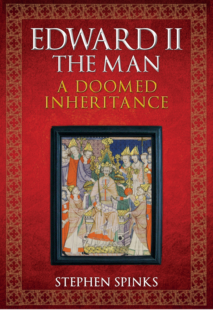 Edward II the Man: A Doomed Inheritance by Stephen Spinks | Goodreads
