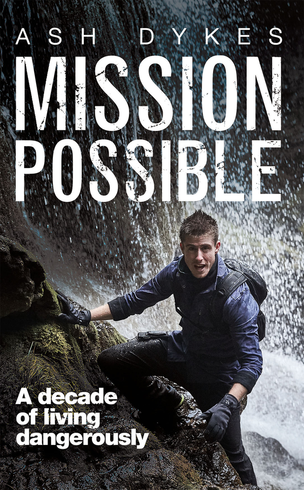 Mission Possible: A Decade of Living Dangerously by Ash Dykes | Goodreads