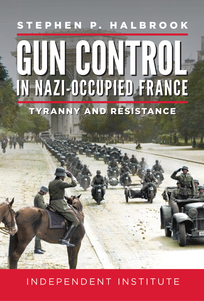 Gun Control in Nazi-Occupied France: Tyranny and Resistance by Stephen ...