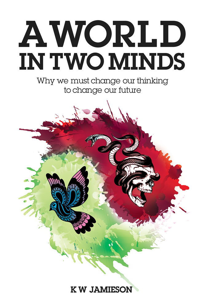 A World in Two Minds: Why we must change our thinking to change our ...