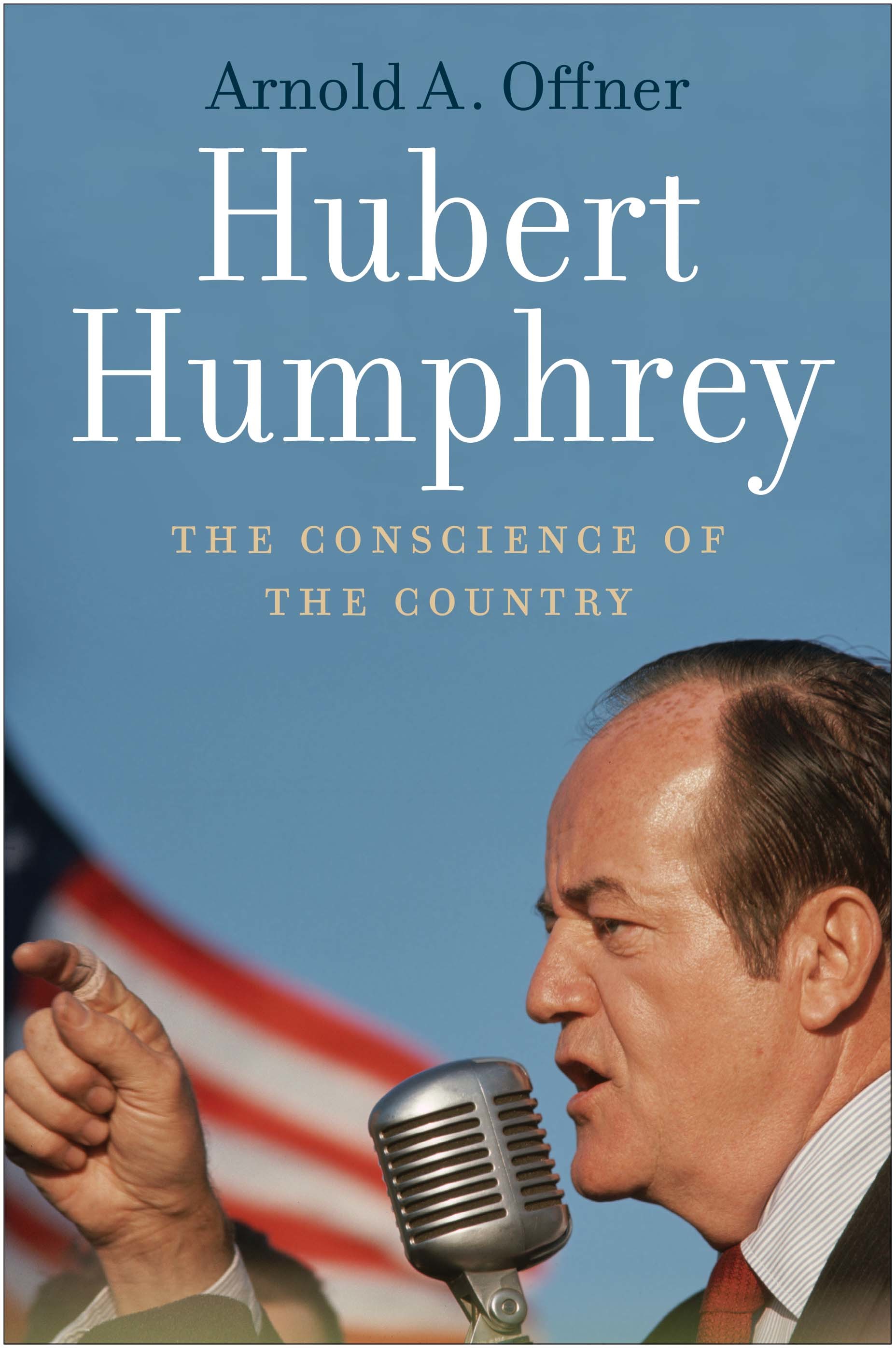 Hubert Humphrey: The Conscience of the Country by Arnold A. Offner ...