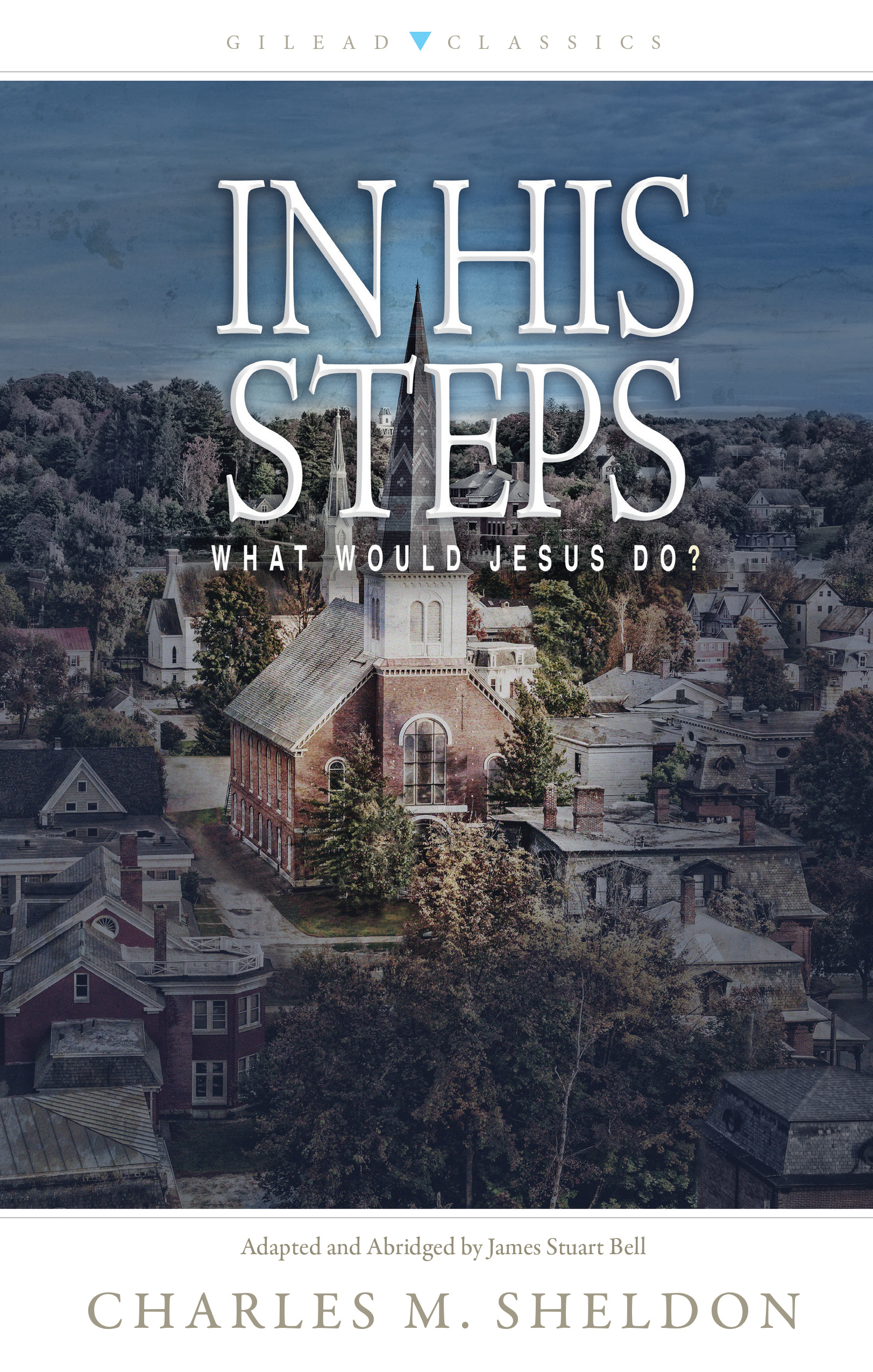 In His Steps: What Would Jesus Do? by Charles Monroe Sheldon | Goodreads