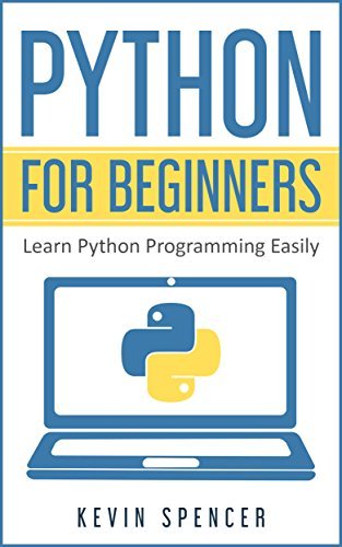 Python For Beginners: Learn Python Programming Easily by Kevin Spencer ...