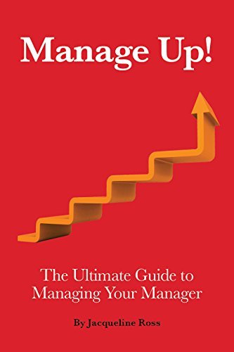 Manage Up!: The Ultimate Guide to Managing Your Manager by Jacqueline ...